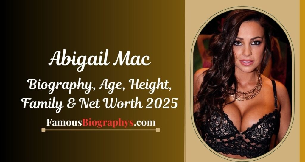 Abigail Mac Biography, Age, Height, Weight, Boyfriend, Net Worth 2025 - FamousBiographys