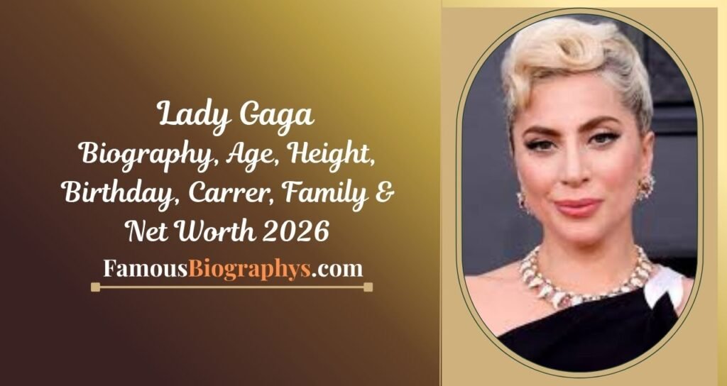 Lady Gaga Biography, Age, Birthday, Height, Career & Net Worth 2026 ...